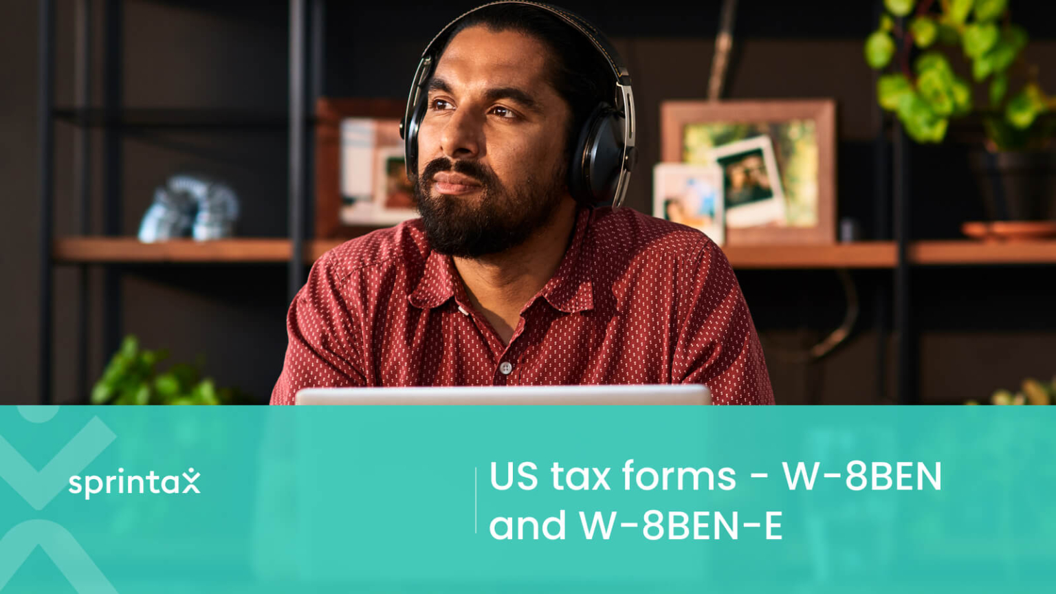 Forms W 8BEN W 8BEN E Purpose How To Fill Them Out